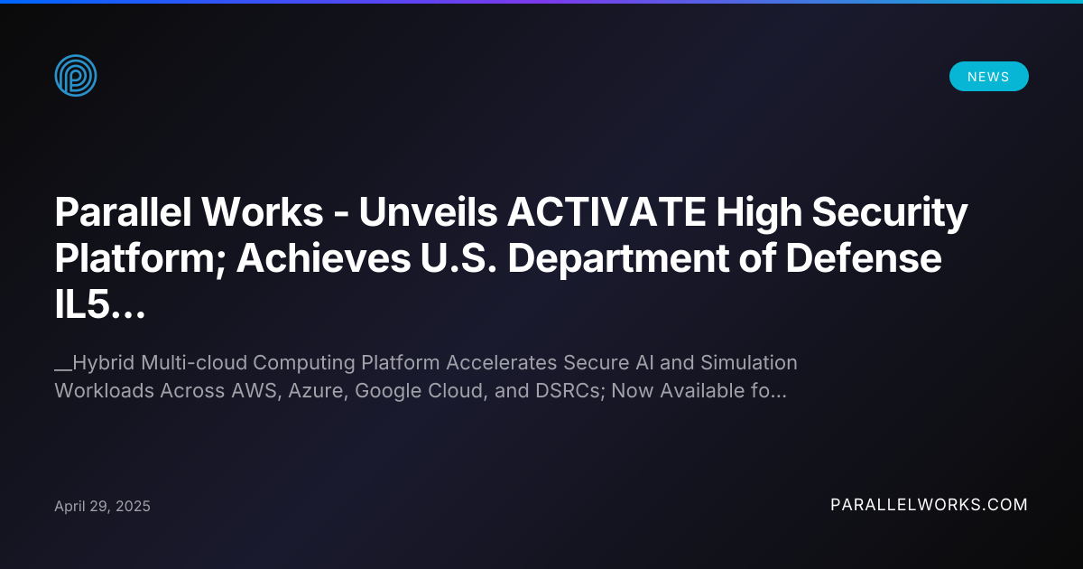 Parallel Works - Unveils ACTIVATE High Security Platform; Achieves U.S ...
