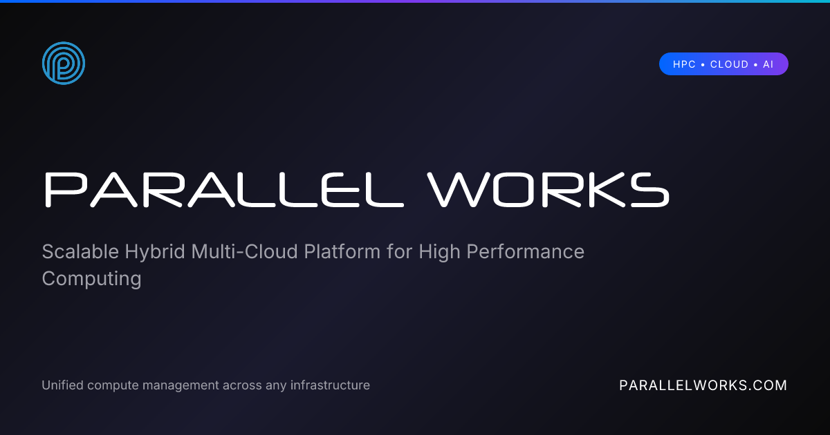 Parallel Works | Scalable Hybrid Multi-Cloud Platform